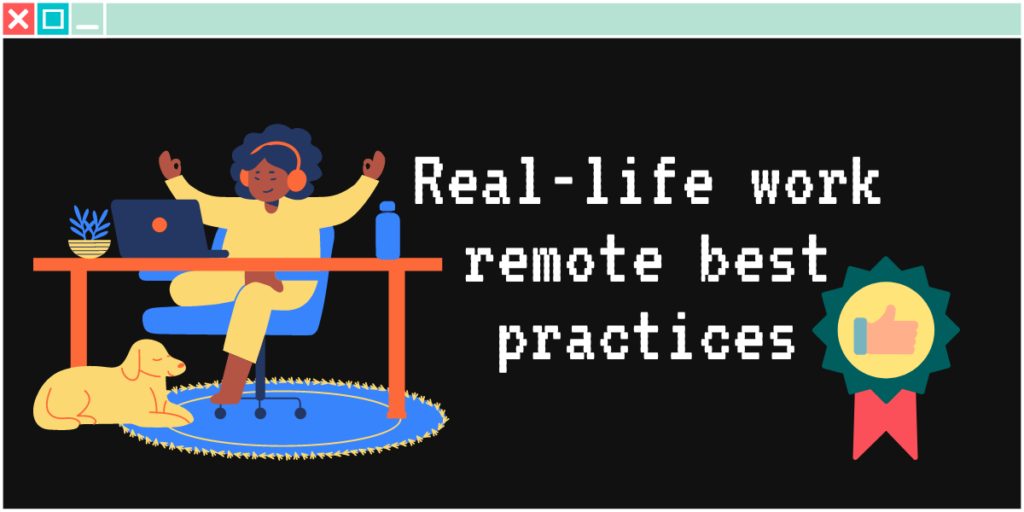 Real-life work remote best practices - TheTrendyCoder